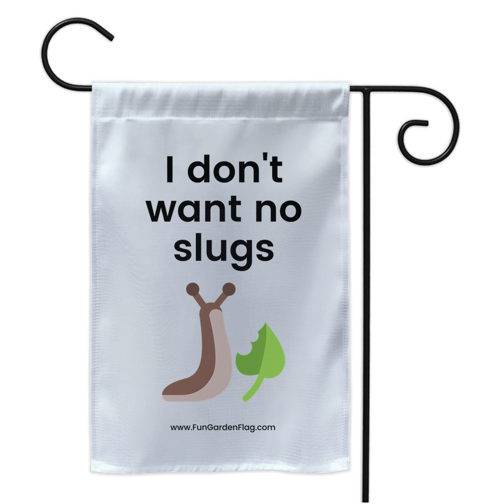 I don't want no slugs – Fun Garden Flag